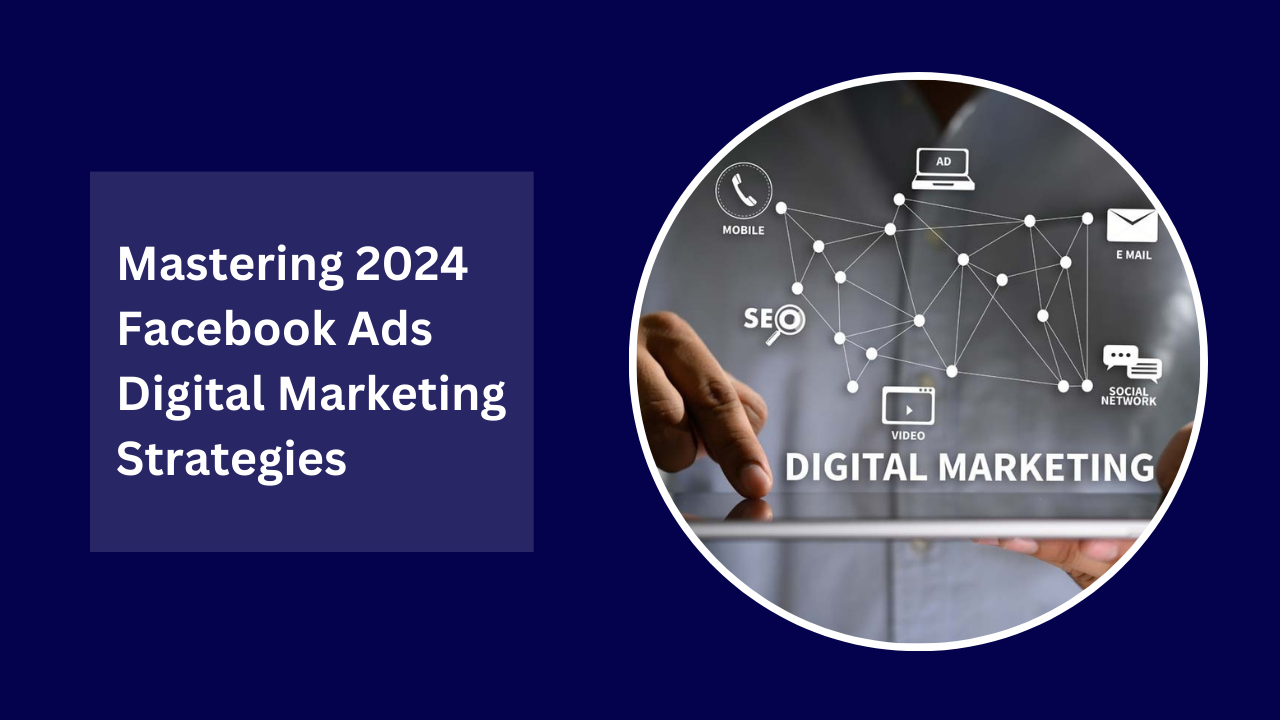 2024 Facebook Ads: Digital Marketing Strategies- Techmatic